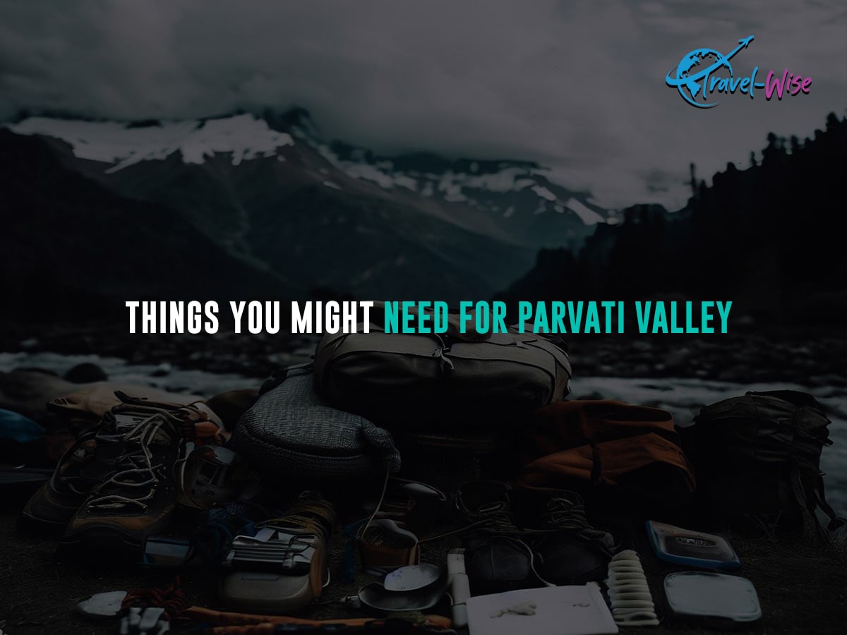 Parvati Valley Trip Planner - Travel-Wise